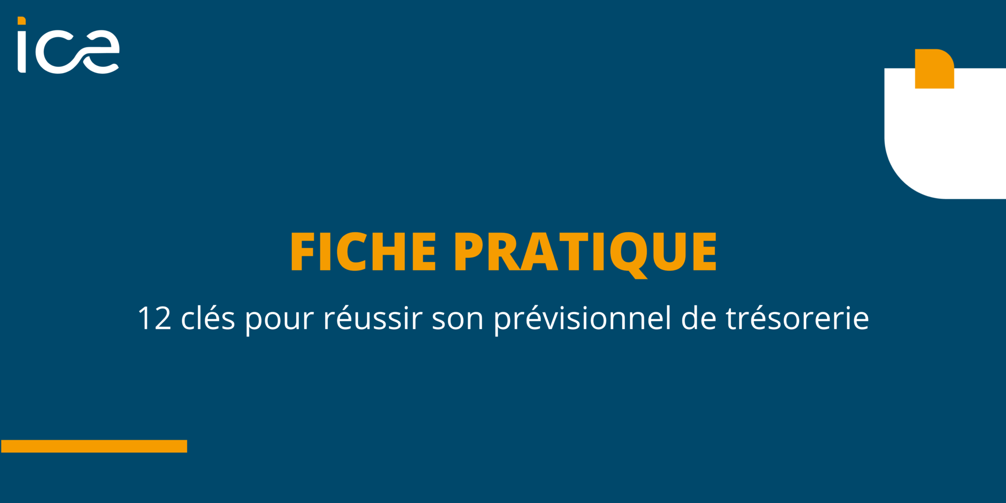 Fiche pratique - 12 clés pour réussir son prévisionnel de trésorerie - Ice Solution